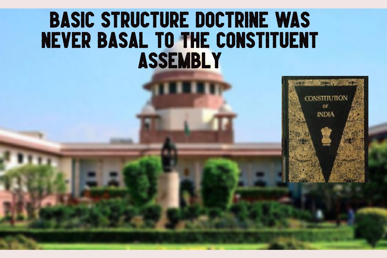 Basic Structure Doctrine was never Basal to the Constituent Assembly ...