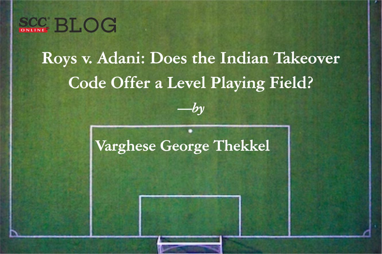 Roys v. Adani: Does the Indian Takeover Code Offer a Level Playing Field? | SCC Times