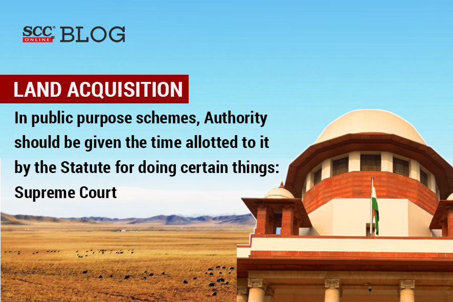 Land Acquisition| In public purpose schemes, Authority should be given ...